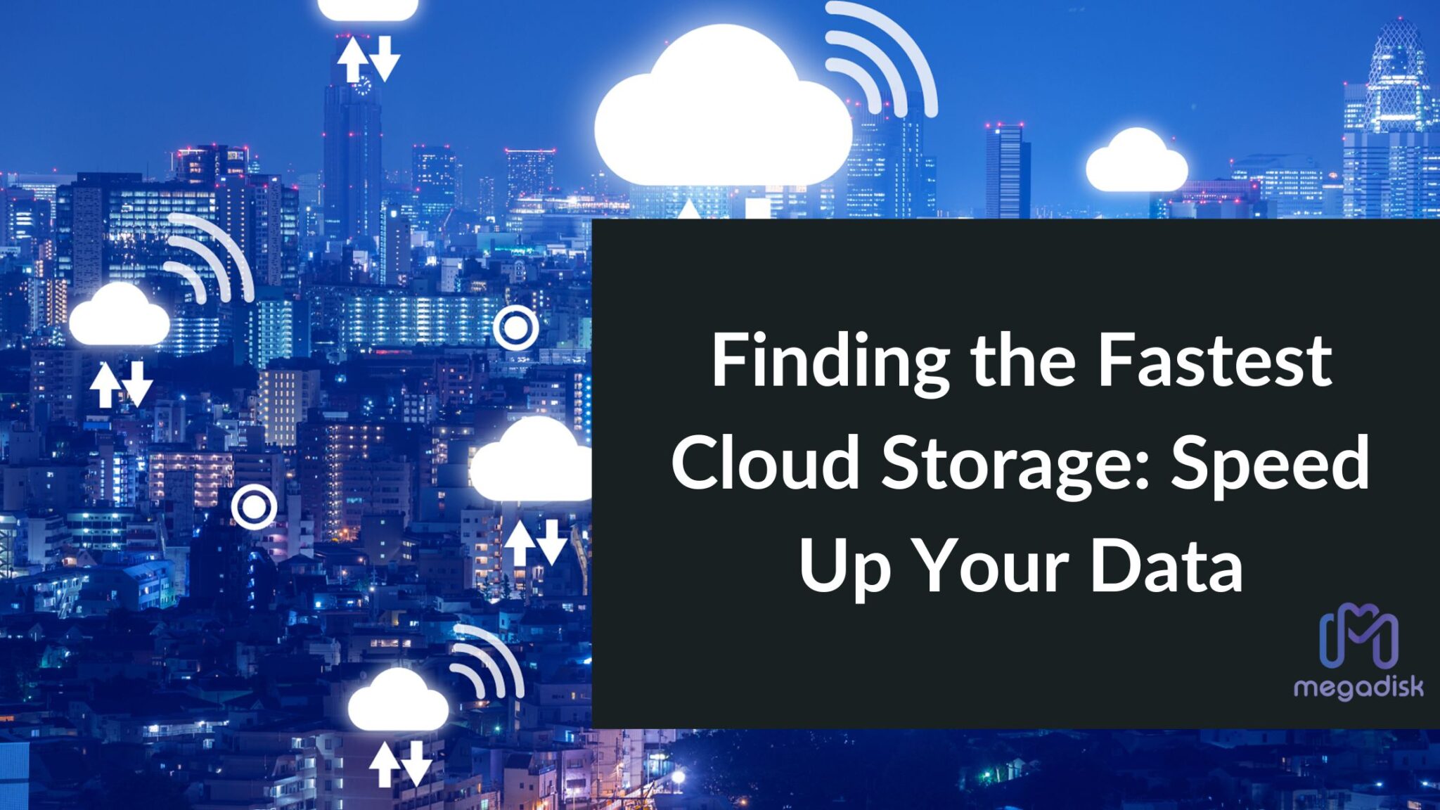 Finding the Fastest Cloud Storage: Speed Up Your Data